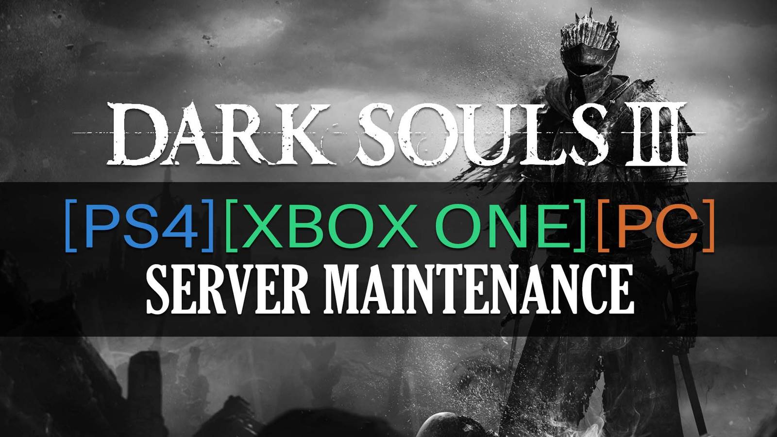 Dark Souls 3 Server Maintenance Notice [PS4] [Xbox One] [PC]