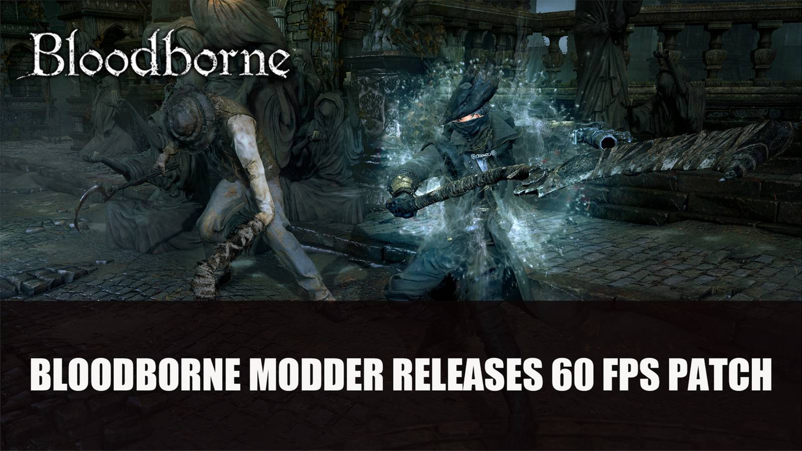 Bloodborne Modder Releases 60 FPS Patch